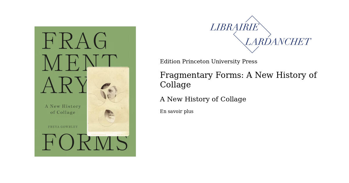 Fragmentary Forms: A New History of Collage | Librairie Lardanchet Paris