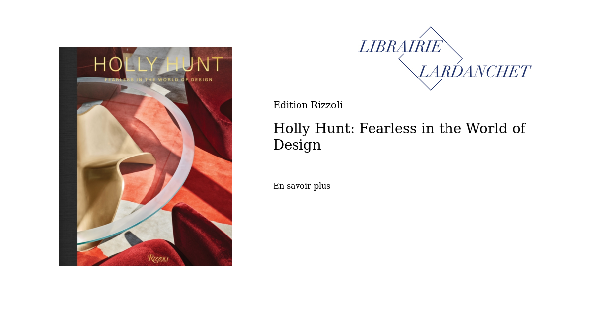 Holly Hunt: Fearless in the World of Design | Librairie Lardanchet Paris