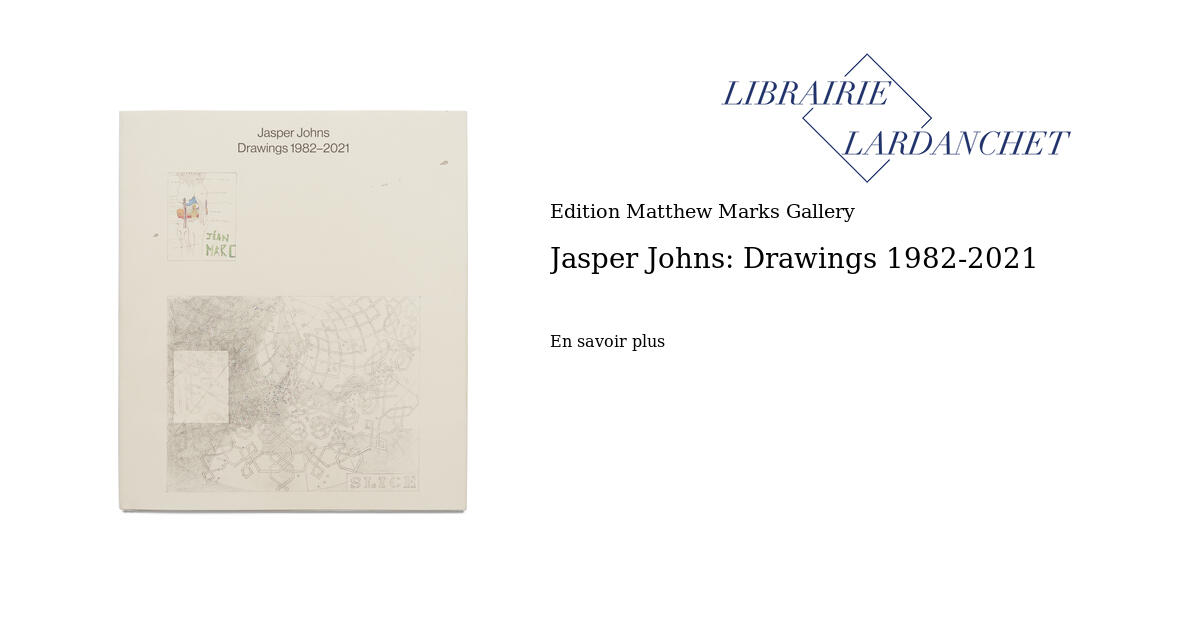 Jasper Johns: Drawings 1982-2021 | Librairie Lardanchet Paris