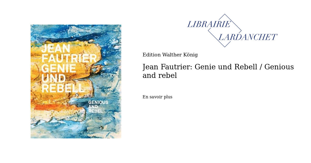 Jean Fautrier: Genie und Rebell / Genious and rebel | Librairie Lardanchet Paris