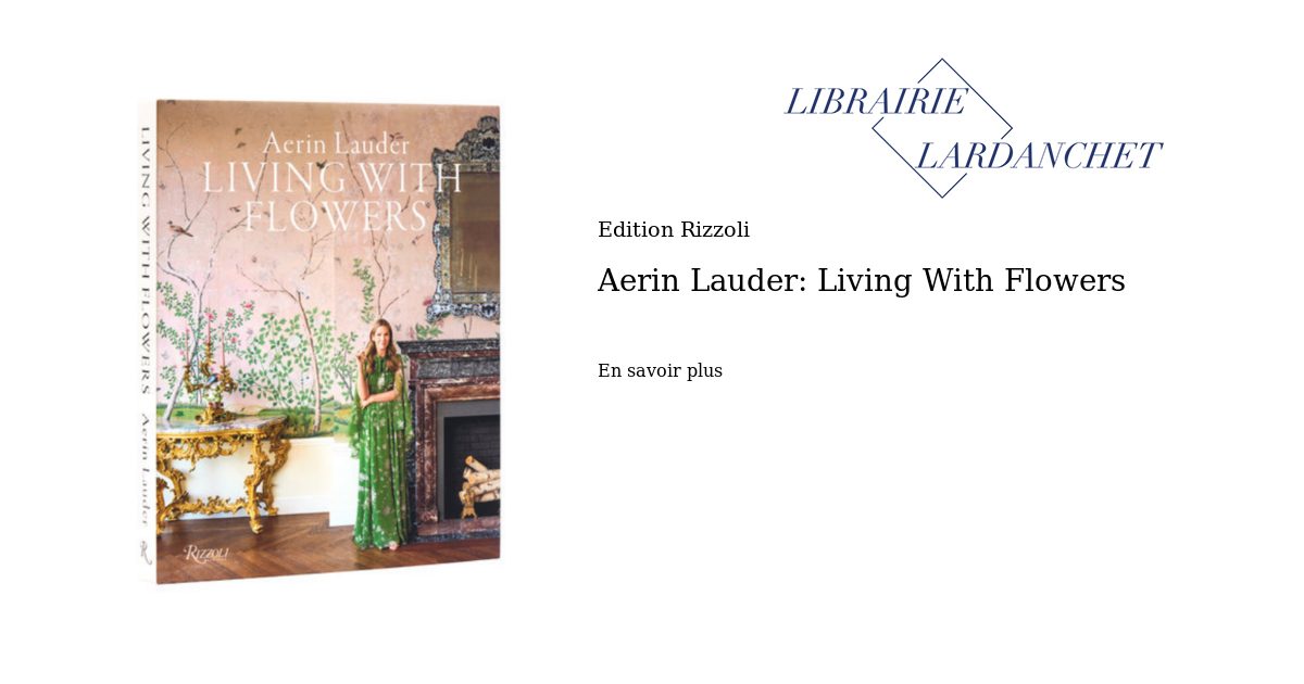 Aerin Lauder: Living With Flowers | Librairie Lardanchet Paris