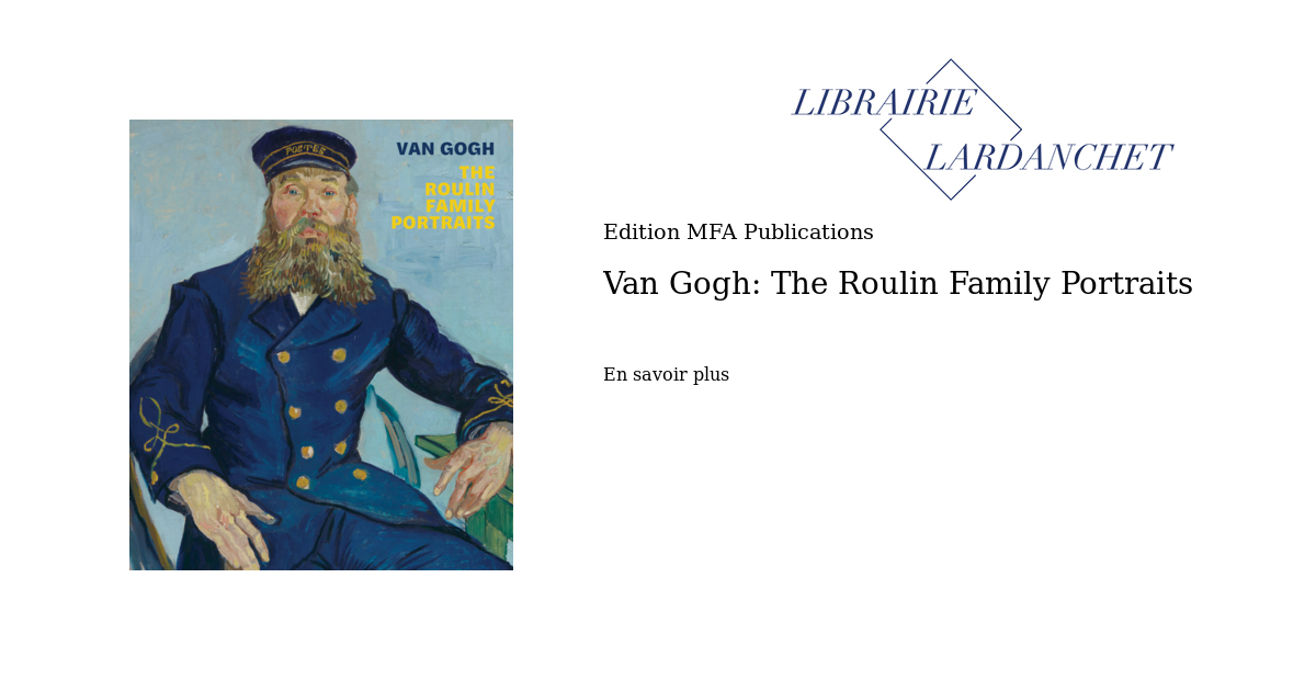 Van Gogh: The Roulin Family Portraits