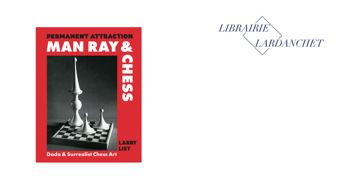 Permanent Attraction: Man Ray & Chess. Dada & Surrealist Chess Art