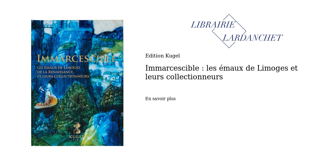 Immarcescible : les émaux de Limoges et leurs collectionneurs