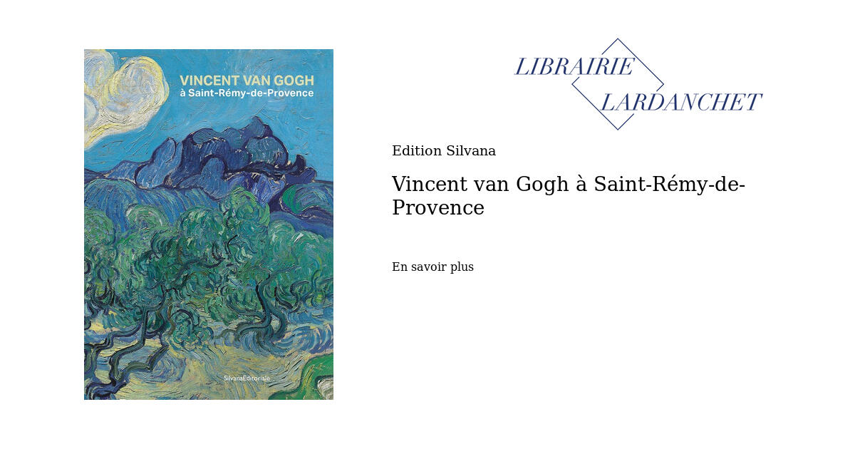 Vincent van Gogh à Saint-Rémy-de-Provence | Librairie Lardanchet Paris
